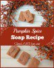 Easy Pumpkin Spice Soap for Fall Soap Making - Simple Life Mom