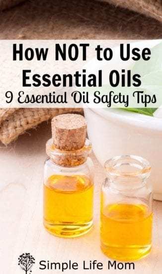 Essential Oil Safety: How to NOT Use Essential Oils - Simple Life Mom